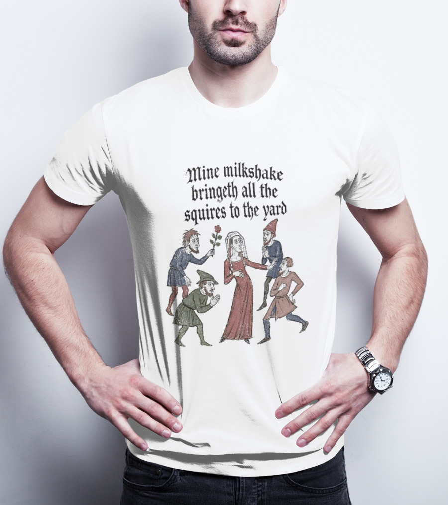 Mine Milkshake Bringeth All The Squires To The Yard Medieval Humor T-Shirt