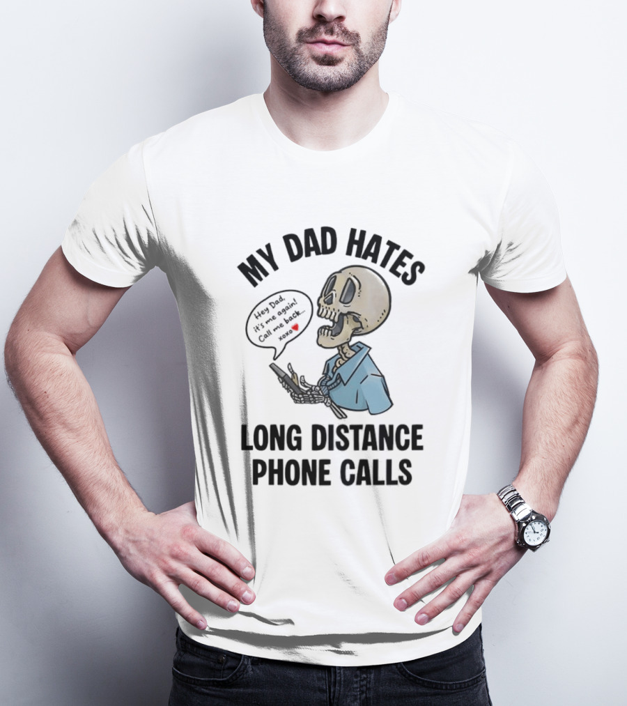 My Dad Hates Long Distance Phone Calls Skeleton Cartoon With Cell Phone And Speech Bubble T-Shirt