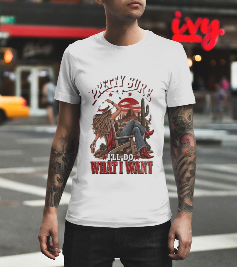 Pretty Sure I'll Do What I Want Western Sassy Cowgirl Red Boots Desert Scene T-Shirt