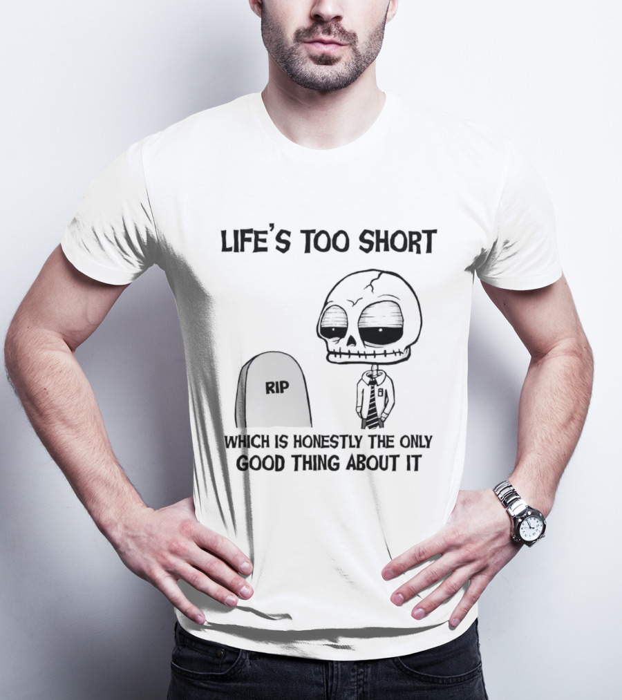 Life's Too Short Which Is Honestly The Only Good Thing About It Skeleton And Tombstone T-Shirt