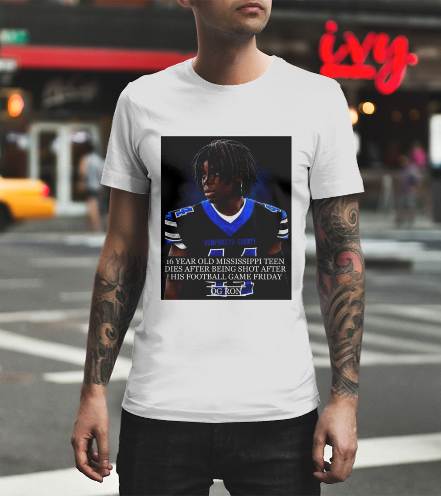 16 Year Old Humphreys County Mississippi Teen Dies After Being Shot After His Football Game Friday OG Ron T-Shirt