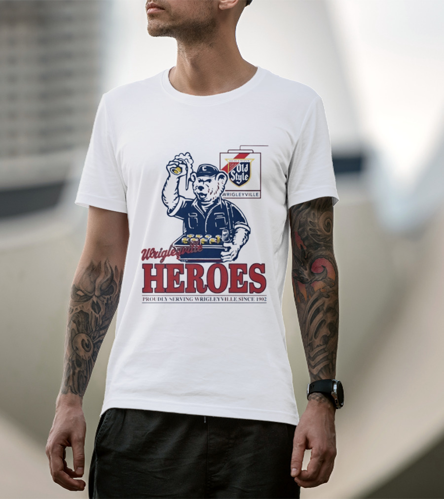 Wrigleyville Heroes Old Style Proudly Serving Since 1902 T-Shirt