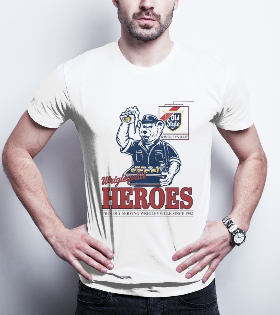 Wrigleyville Heroes Old Style Proudly Serving Since 1902 T-Shirt