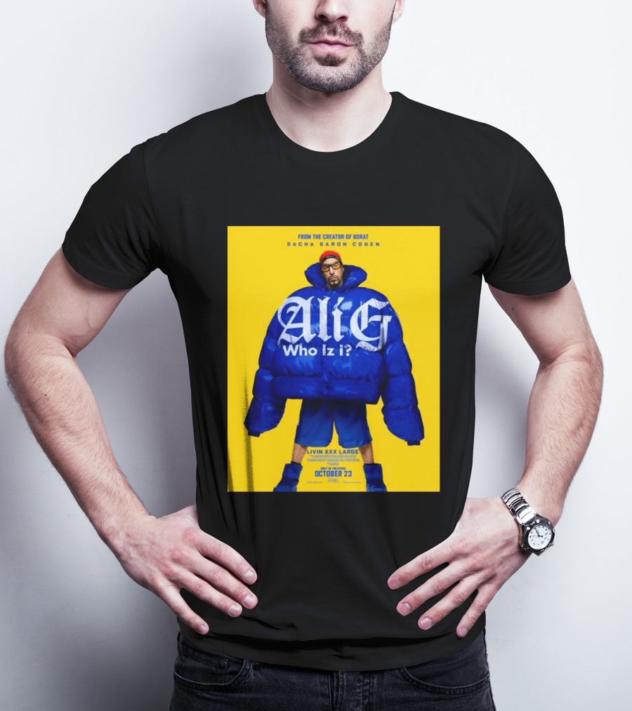From The Creator Of Borat Sacha Baron Cohen Ali G Who Iz I Livin XXX Large October 23 2026 T-Shirt
