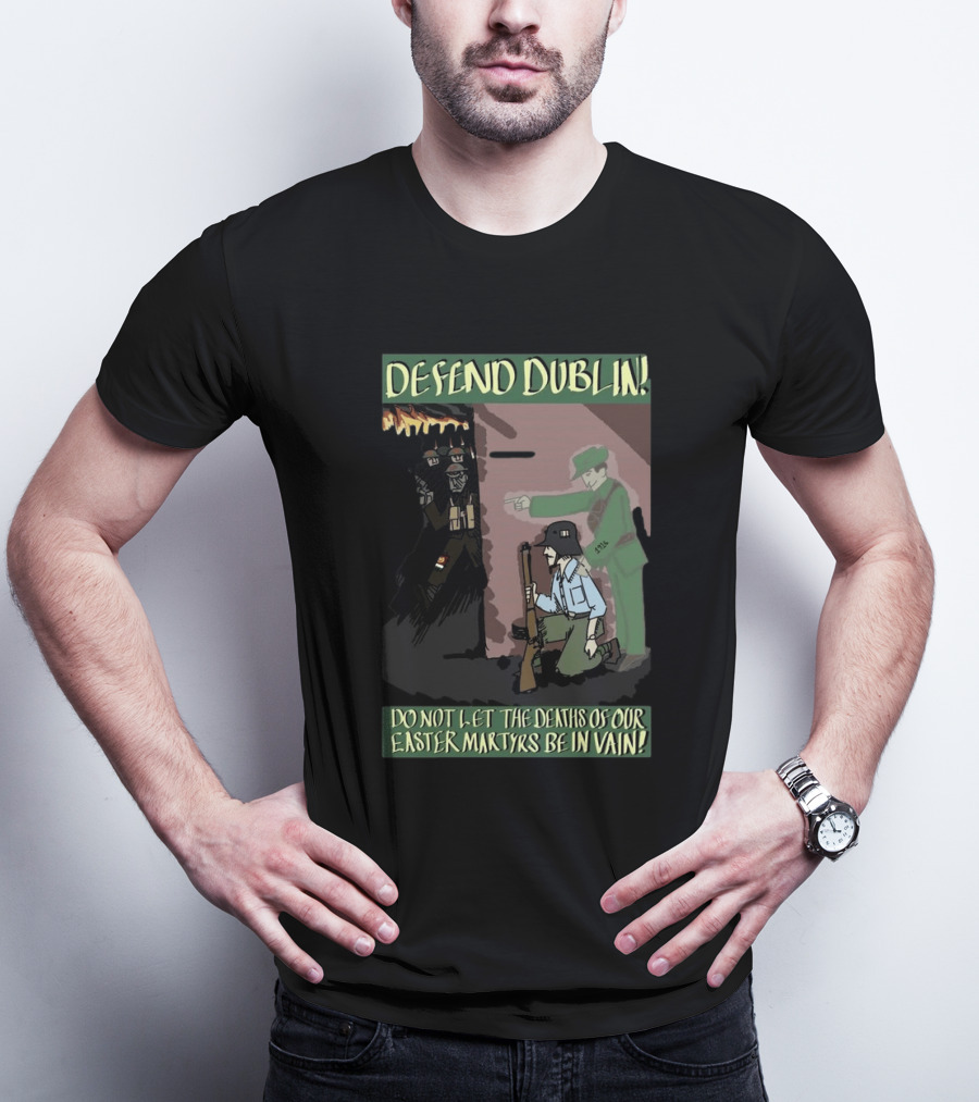 Defend Dublin Do Not Let The Deaths Of Our Easter Martyrs Be In Vain 1916 T-Shirt