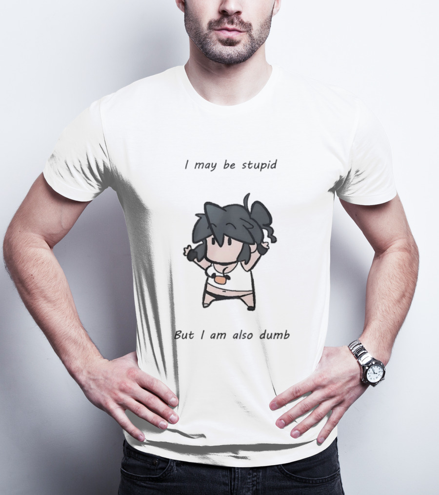 I May Be Stupid But I Am Also Dumb Cartoon Character Quirky Humor T-Shirt