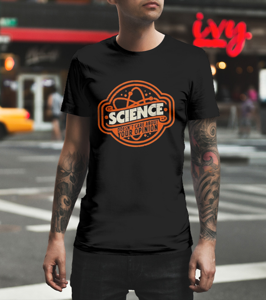 Science Doesn’t Care About Your Opinion Distressed T-Shirt