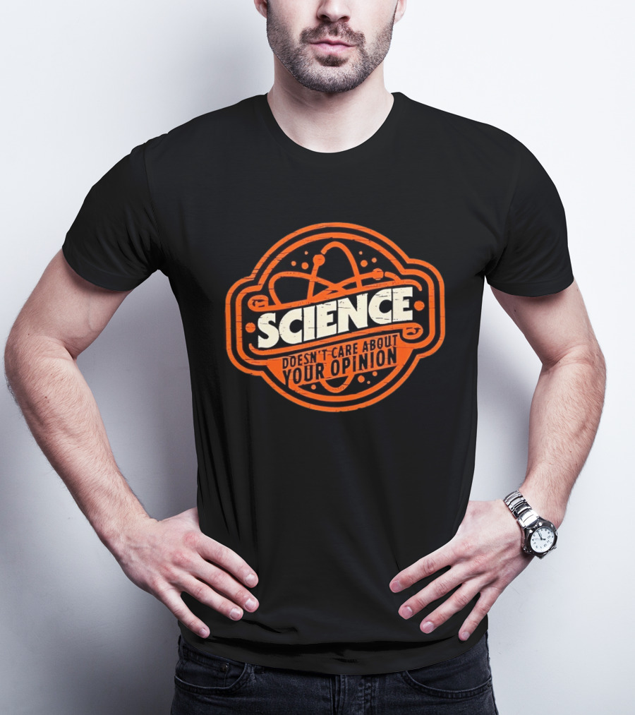 Science Doesn’t Care About Your Opinion Distressed T-Shirt