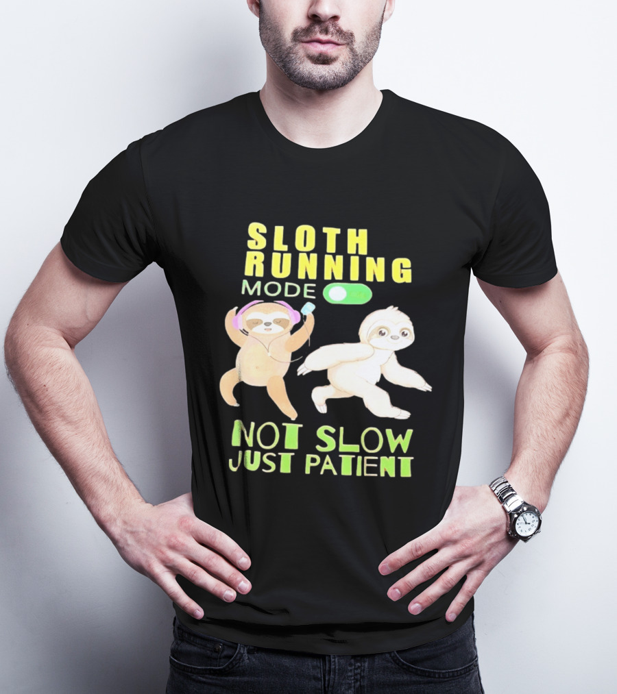 Sloth Running Mode On Not Slow Just Patient T-Shirt