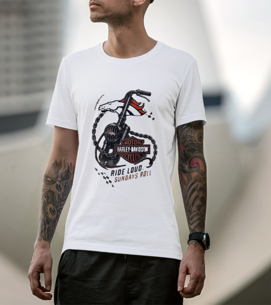 Denver Broncos Harley Davidson Motorcycles Ride Loud Sundays Roll T-Shirt