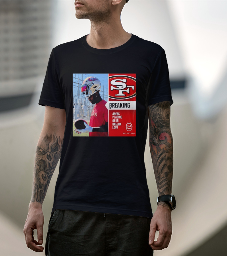 Daejon Love 49ers Placing On IR Breaking News SF Football T-Shirt