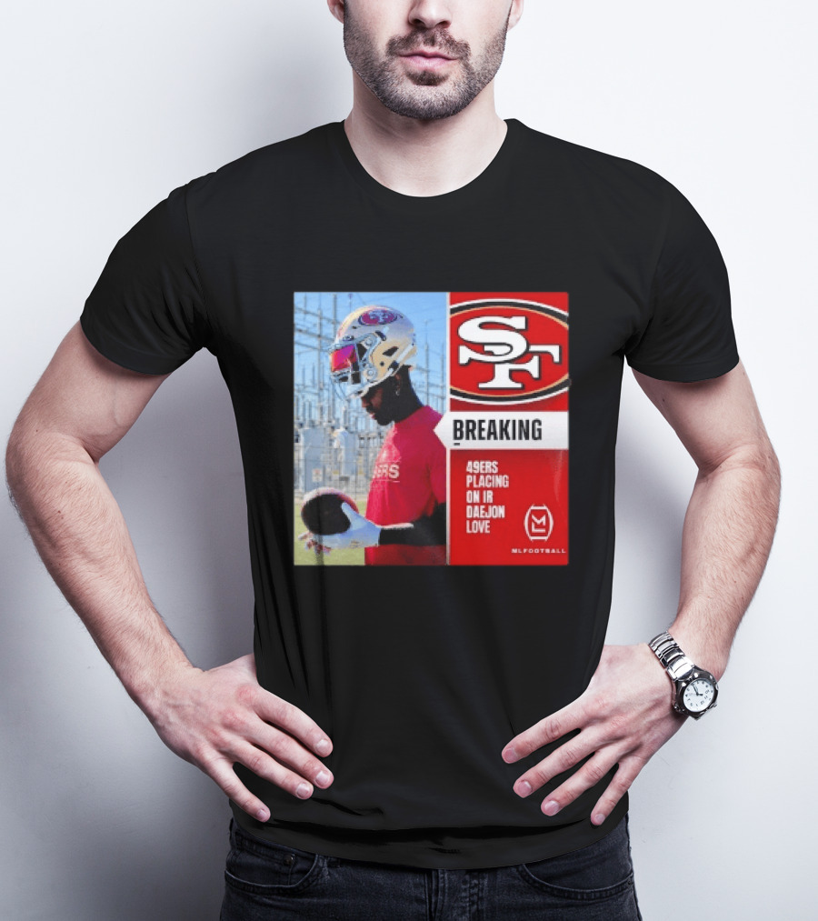 Daejon Love 49ers Placing On IR Breaking News SF Football T-Shirt