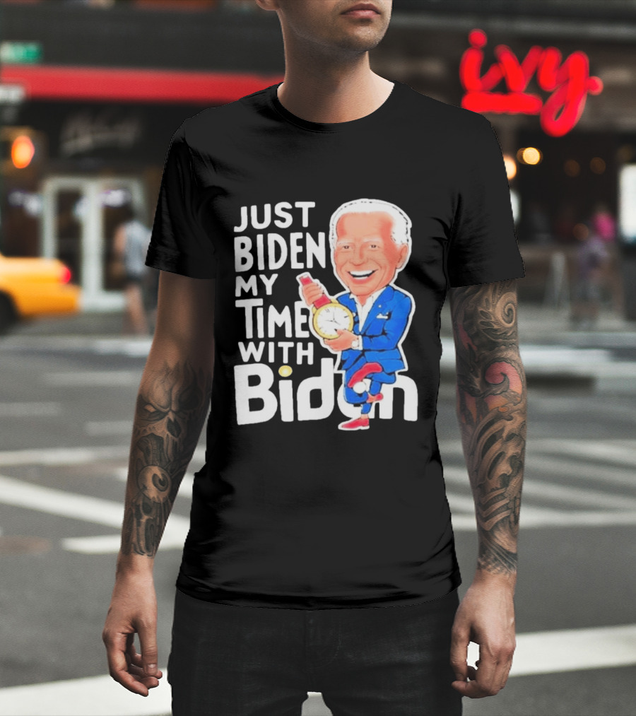 Just Biden My Time With Biden T-Shirt