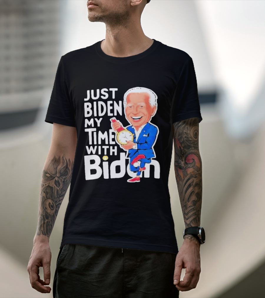 Just Biden My Time With Biden T-Shirt