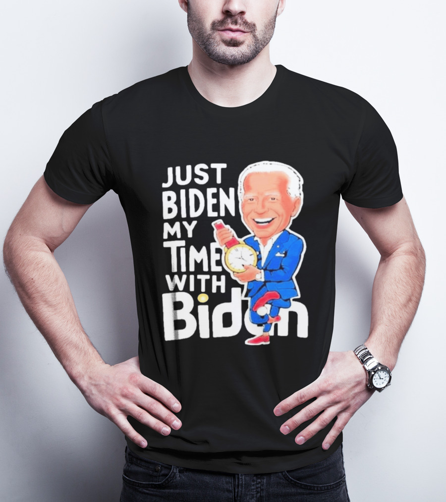 Just Biden My Time With Biden T-Shirt