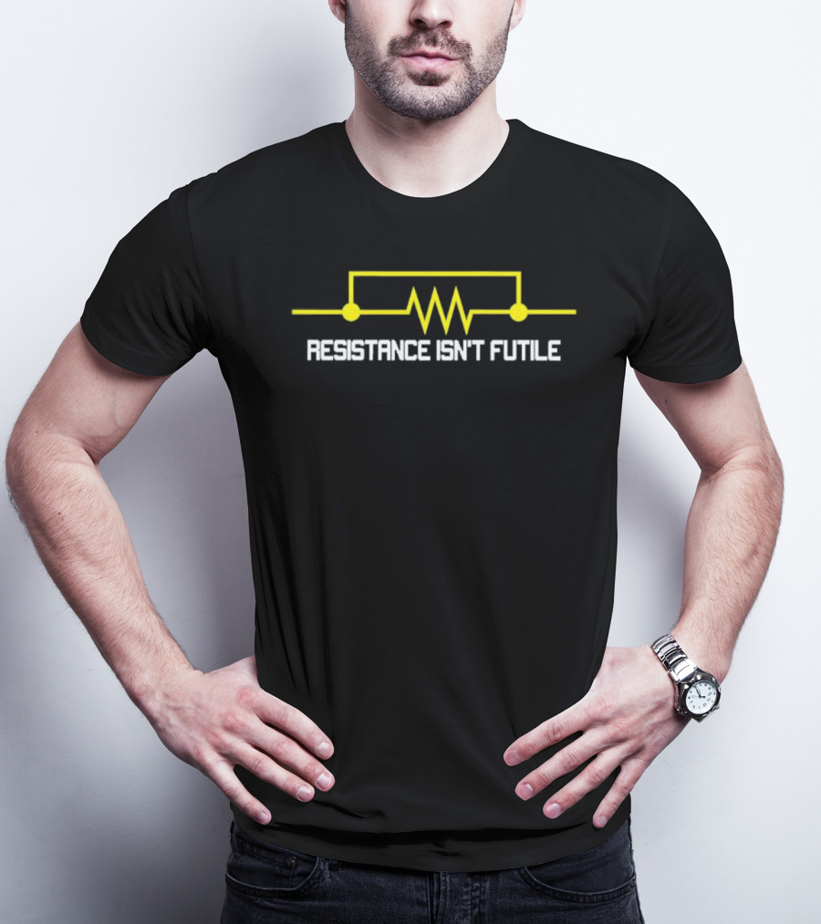 Resistance Isn't Futile Electrical Engineering Circuit Humor T-Shirt
