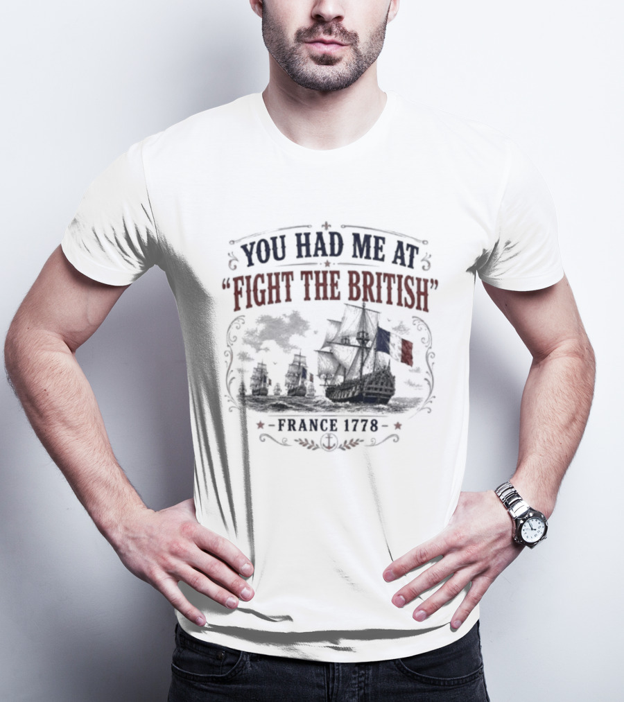 You Had Me At Fight The British France 1778 Historic Warship T-Shirt