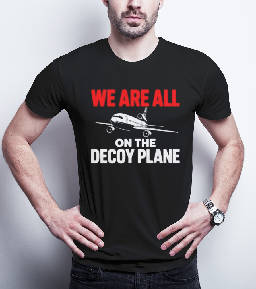 We Are All On The Decoy Plane Aviation Conspiracy Theory T-Shirt