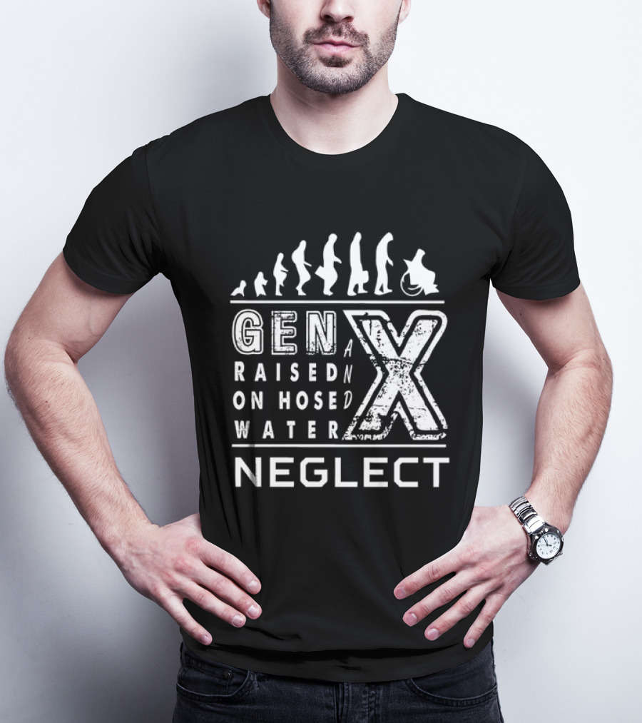 Gen X Raised On Hose Water Neglect Evolution T-Shirt