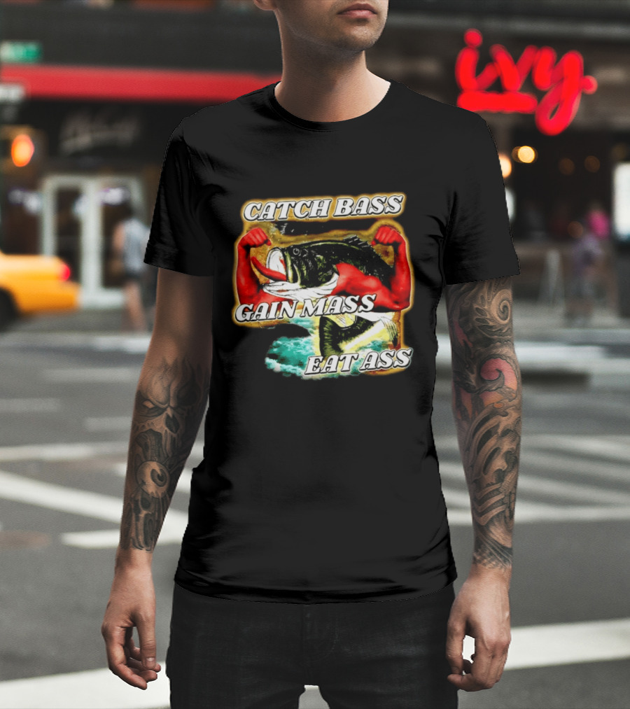 Catch Bass Gain Mass Eat Ass Fishing Gym Motivational T-Shirt