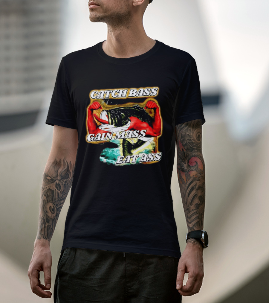 Catch Bass Gain Mass Eat Ass Fishing Gym Motivational T-Shirt