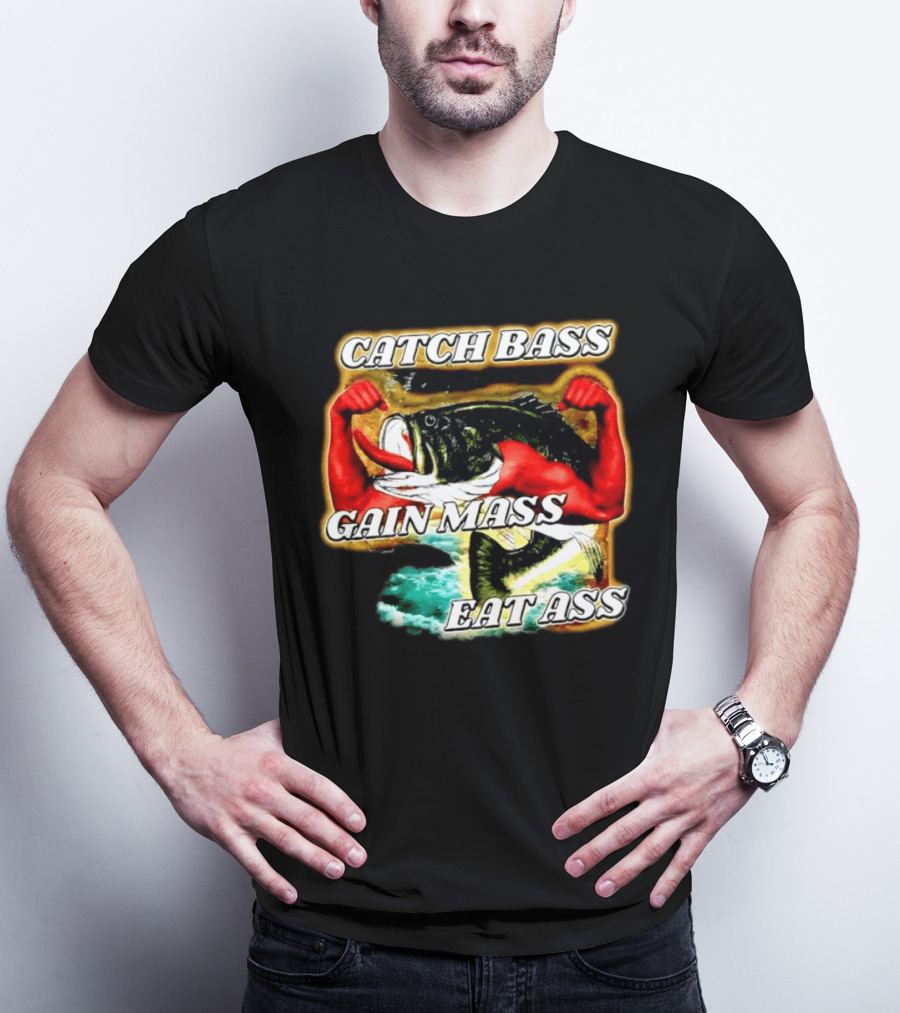 Catch Bass Gain Mass Eat Ass Fishing Gym Motivational T-Shirt