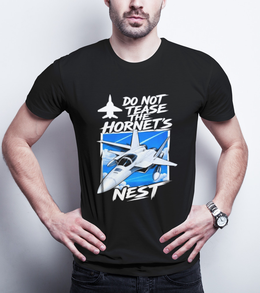 F A 18 Fighter Jet Do Not Tease The Hornet's Nest T-Shirt