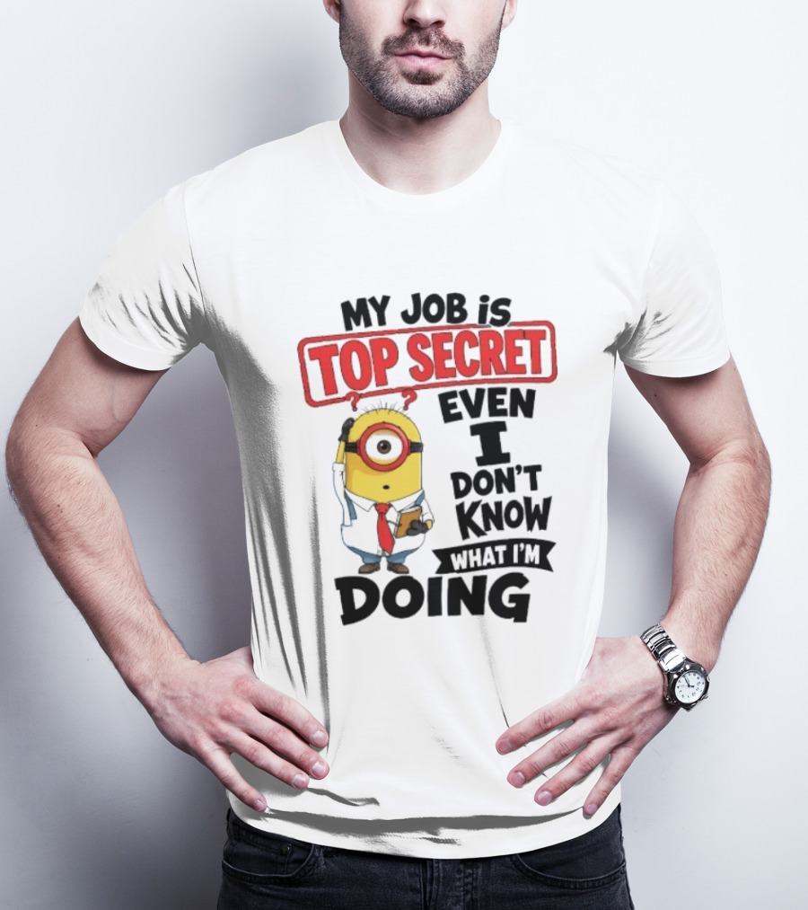 Minion My Job Is Top Secret Even I Don't Know What I'm Doing T-Shirt