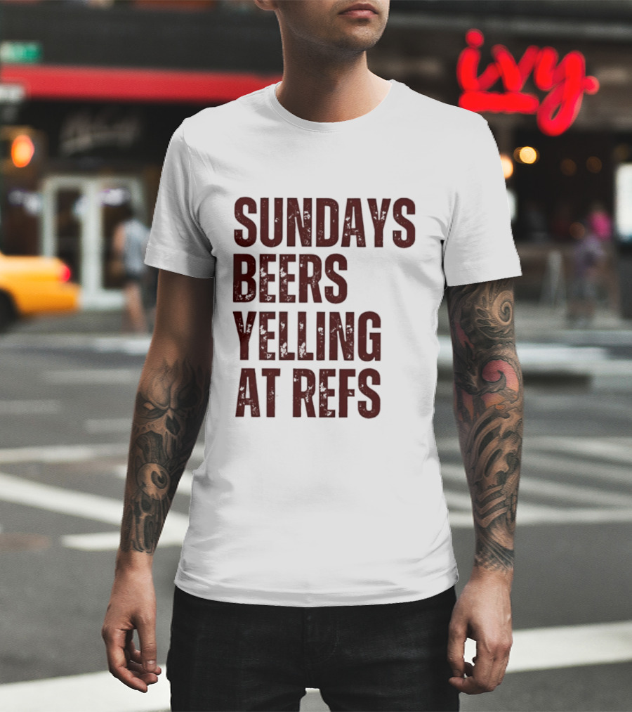 Sundays Beers Yelling At Refs Football Fans Fun T-Shirt