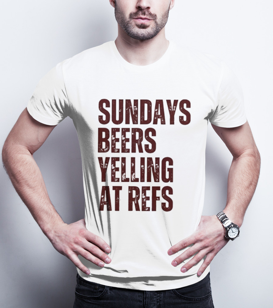 Sundays Beers Yelling At Refs Football Fans Fun T-Shirt