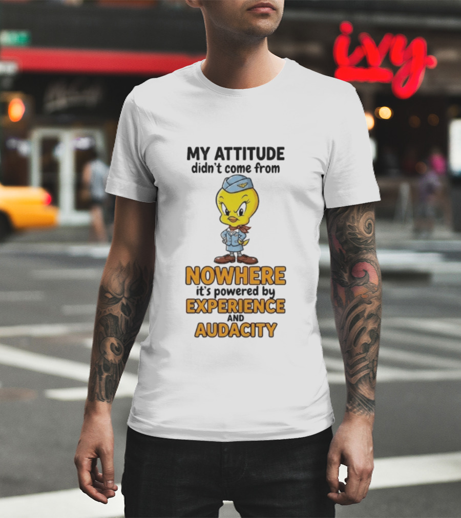 Tweety Bird My Attitude Didn't Come From Nowhere Powered By Experience And Audacity T-Shirt