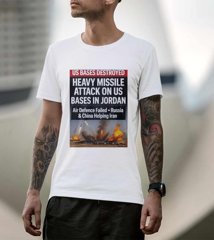 US Bases Destroyed Heavy Missile Attack On US Bases In Jordan Air Defence Failed Russia China Helping Iran T-Shirt