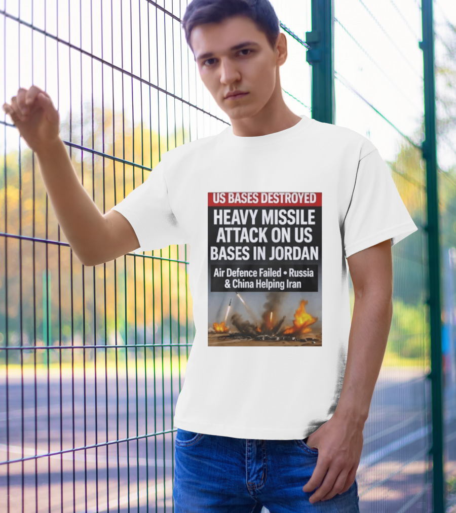 US Bases Destroyed Heavy Missile Attack On US Bases In Jordan Air Defence Failed Russia China Helping Iran T-Shirt