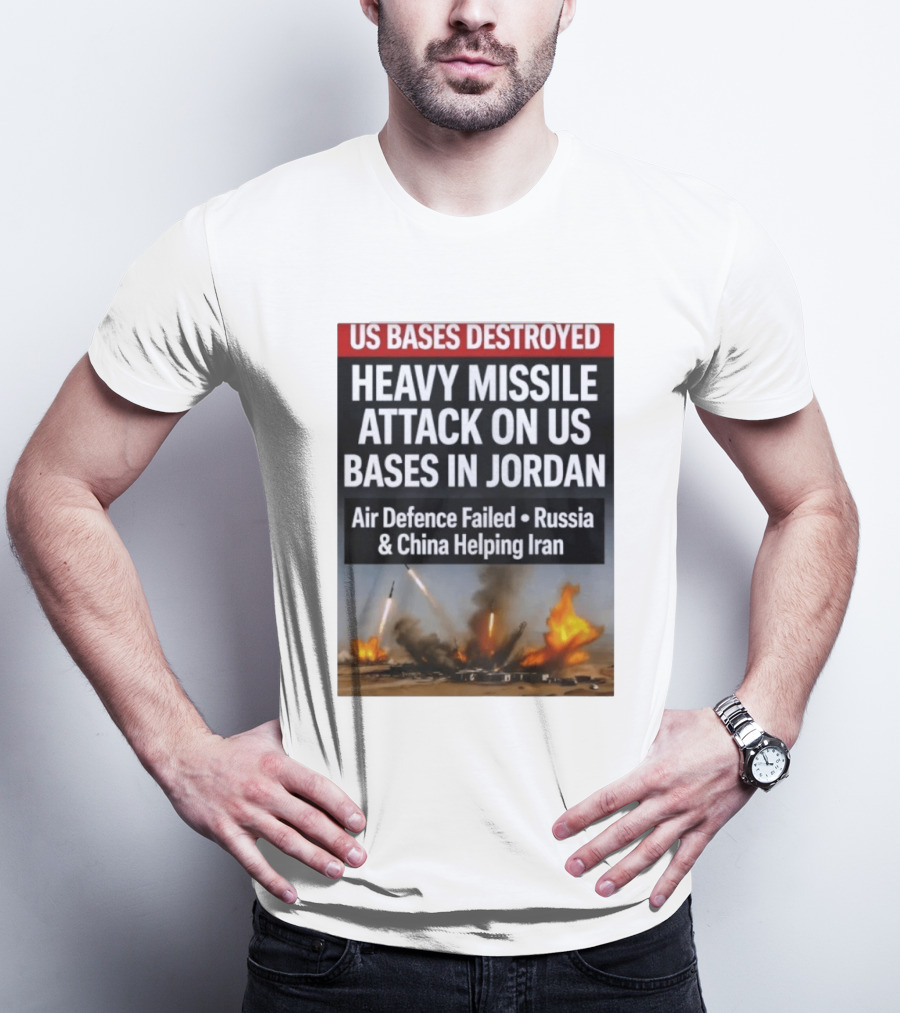 US Bases Destroyed Heavy Missile Attack On US Bases In Jordan Air Defence Failed Russia China Helping Iran T-Shirt