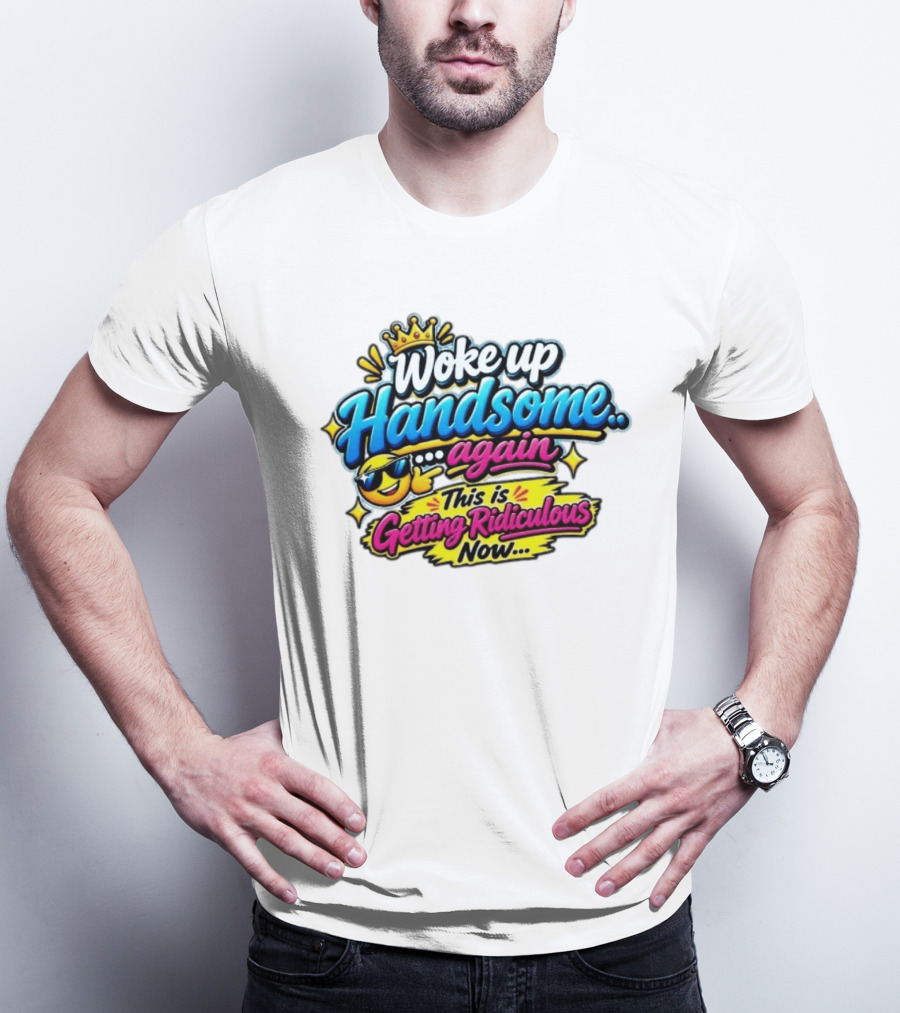 Woke Up Handsome Again This Is Getting Ridiculous Now Emoji Crown Sunglasses T-Shirt
