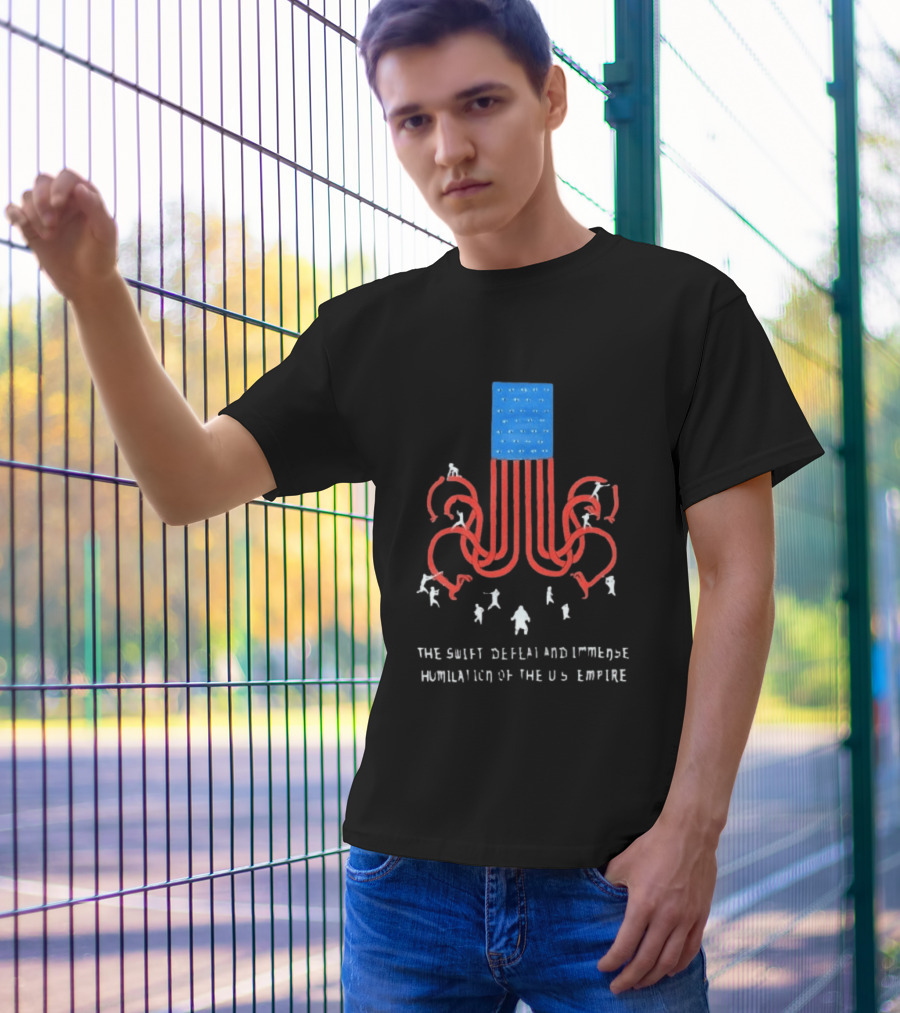 The Swift Defeat And Immense Humiliation Of The US Empire T-Shirt