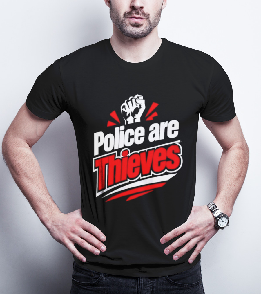 Police Are Thieves Activism Protest Fist T-Shirt