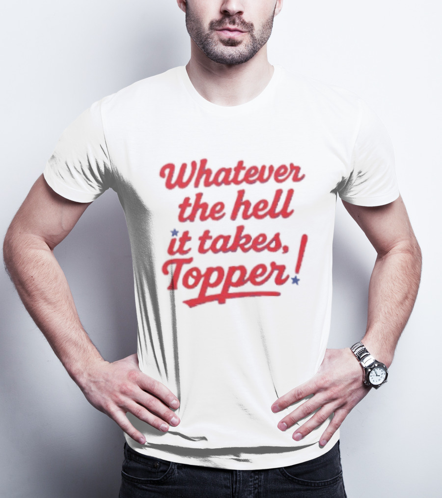 Whatever The Hell It Takes Topper Philadelphia Phillies T-Shirt