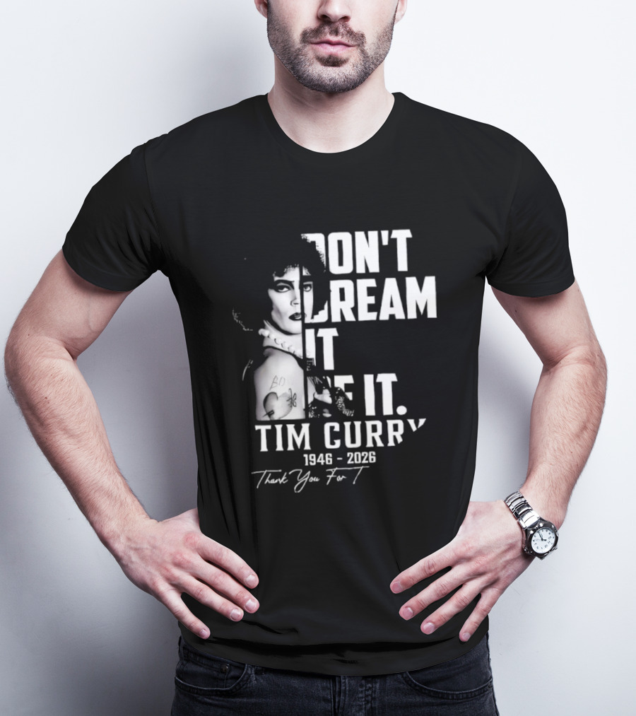 Tim Curry 1946 2026 Don't Dream It Be It Thank You T-Shirt