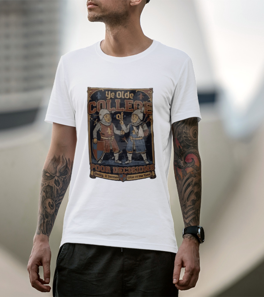 Ye Olde College Of Poor Decisions Two Wounded Medieval Knights Verily It Seemed Wise At The Time T-Shirt