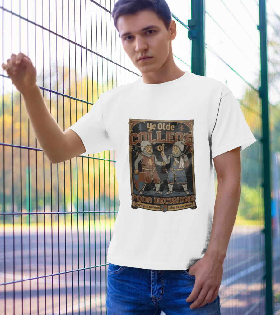 Ye Olde College Of Poor Decisions Two Wounded Medieval Knights Verily It Seemed Wise At The Time T-Shirt