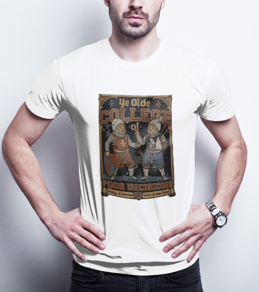Ye Olde College Of Poor Decisions Two Wounded Medieval Knights Verily It Seemed Wise At The Time T-Shirt