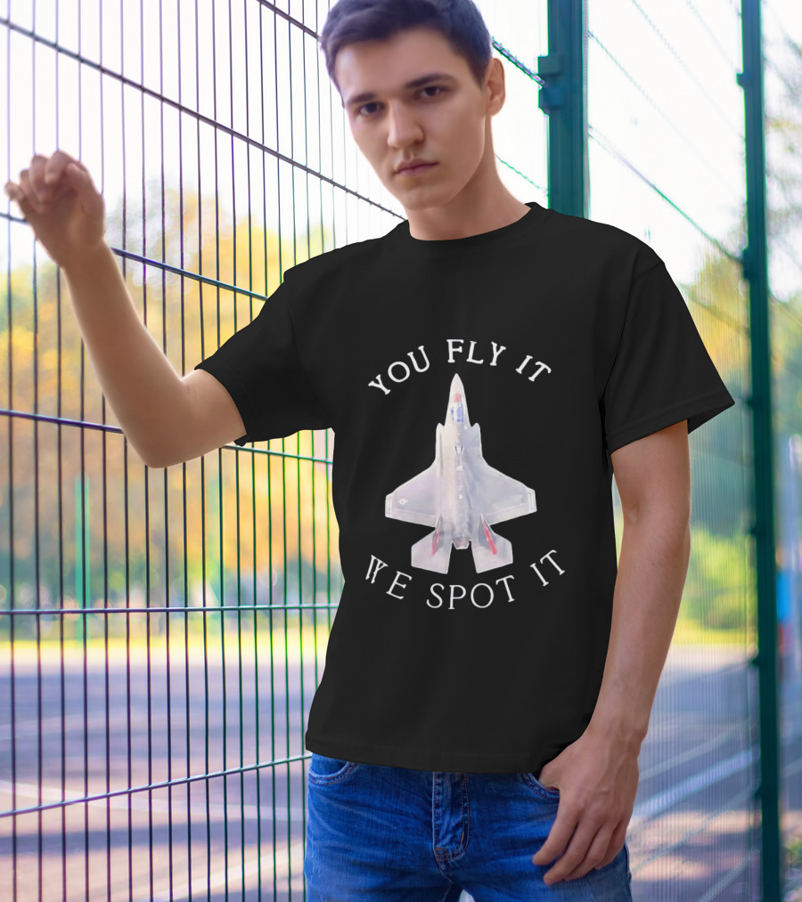 You Fly It We Spot It Fighter Jet F 35 Aviation T-Shirt
