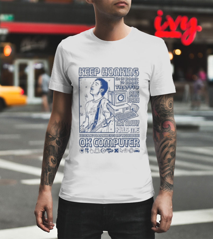 Thom Yorke Keep Honking Radiohead OK Computer Arpeggi Lucky Subterranean Mobile Homes Fitter Happier Exit Music T-Shirt
