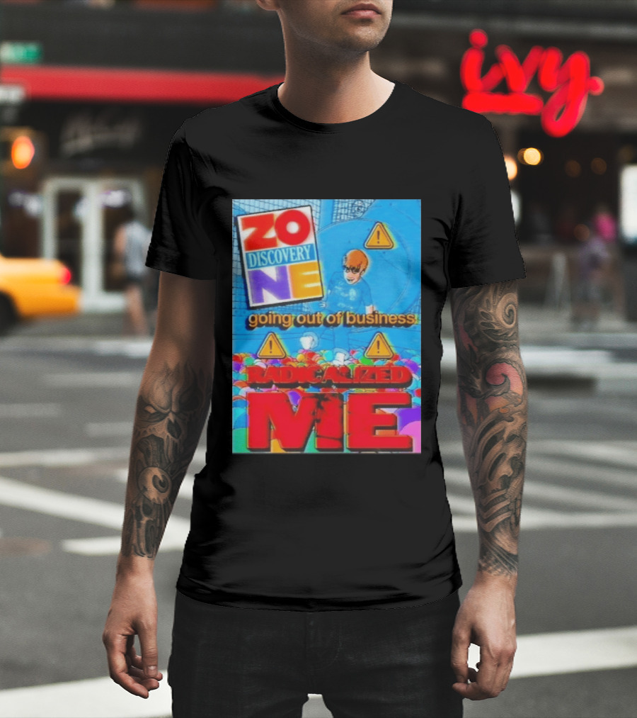 Zone Discovery Going Out Of Business Radicalized Me Warning Signs T-Shirt