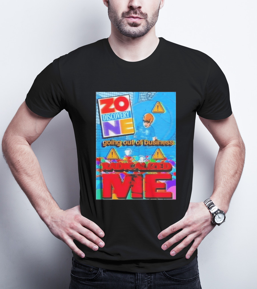 Zone Discovery Going Out Of Business Radicalized Me Warning Signs T-Shirt