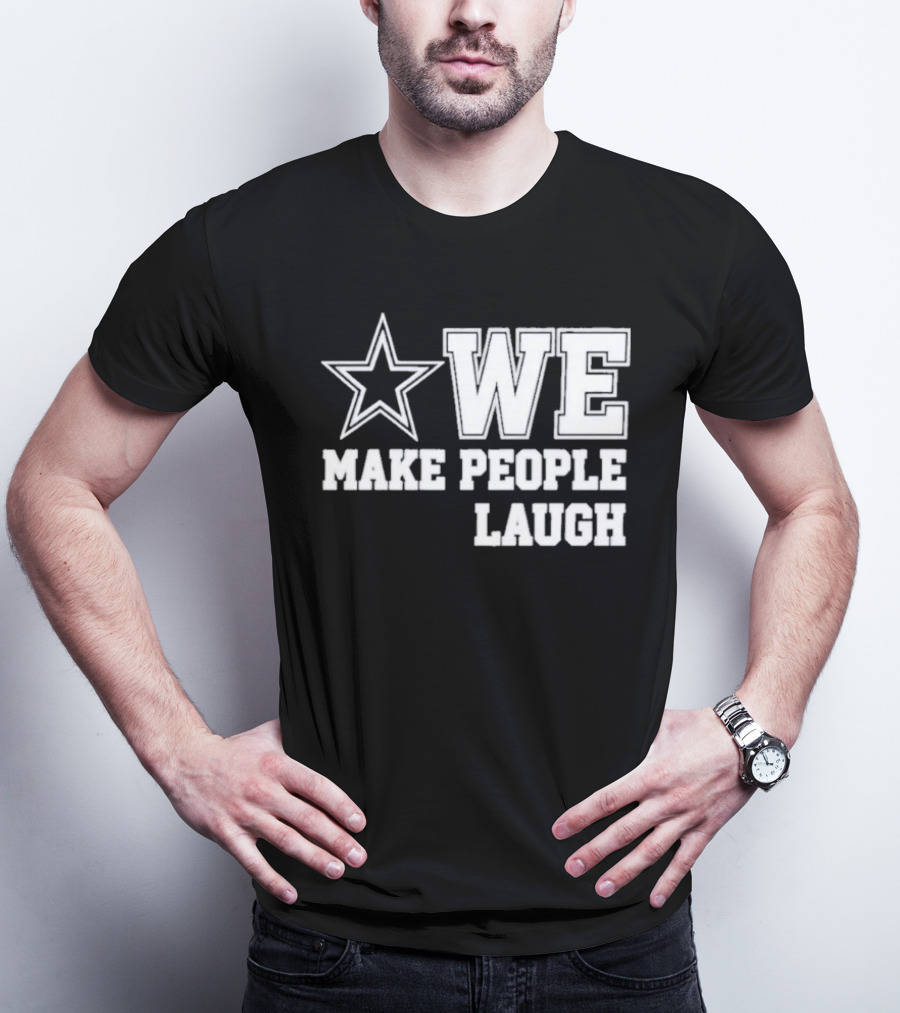Cowboys Star We Make People Laugh T-Shirt