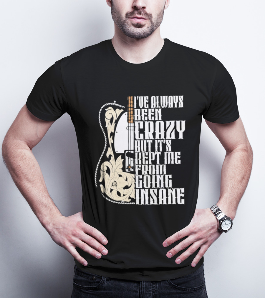 I've Always Been Crazy Kept Me From Going Insane Guitar T-Shirt