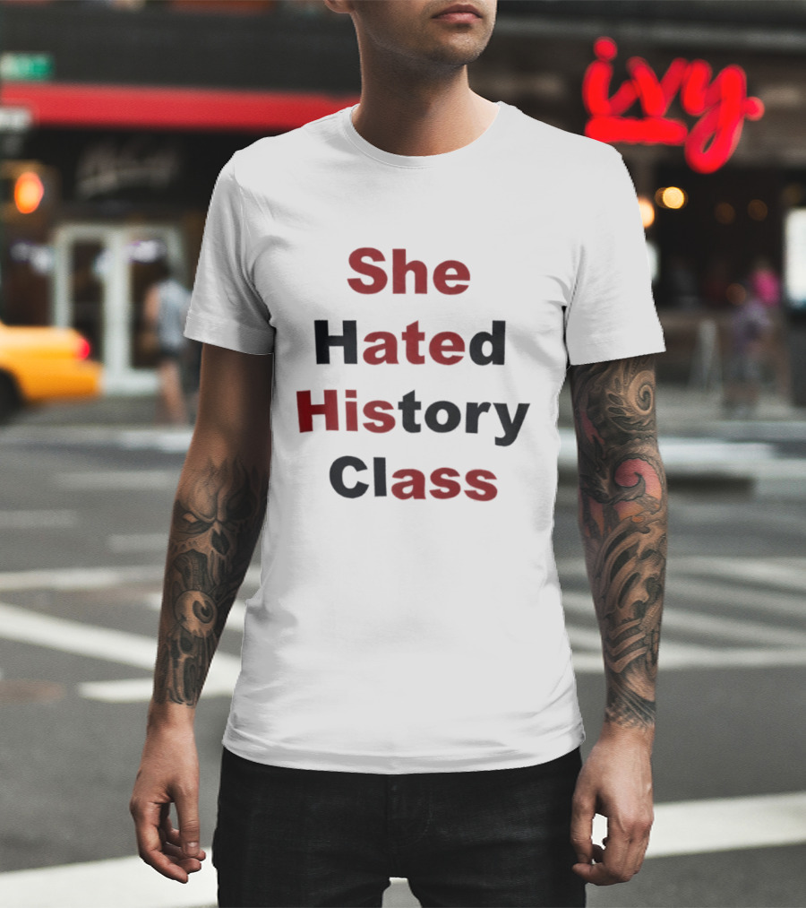 She Hated History Class Humor Student Education T-Shirt