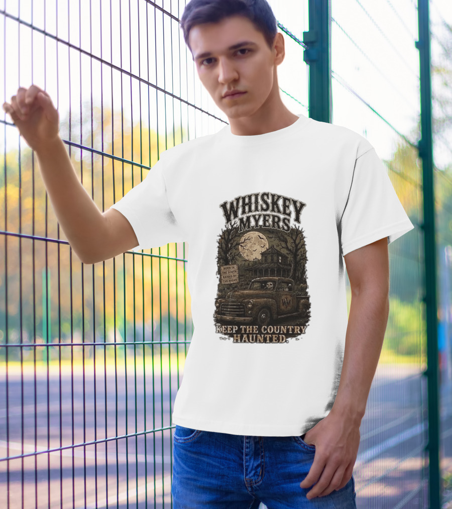 Whiskey Myers Keep The Country Haunted Born In The South Raised By The Night Haunted House And Skeleton Truck T-Shirt